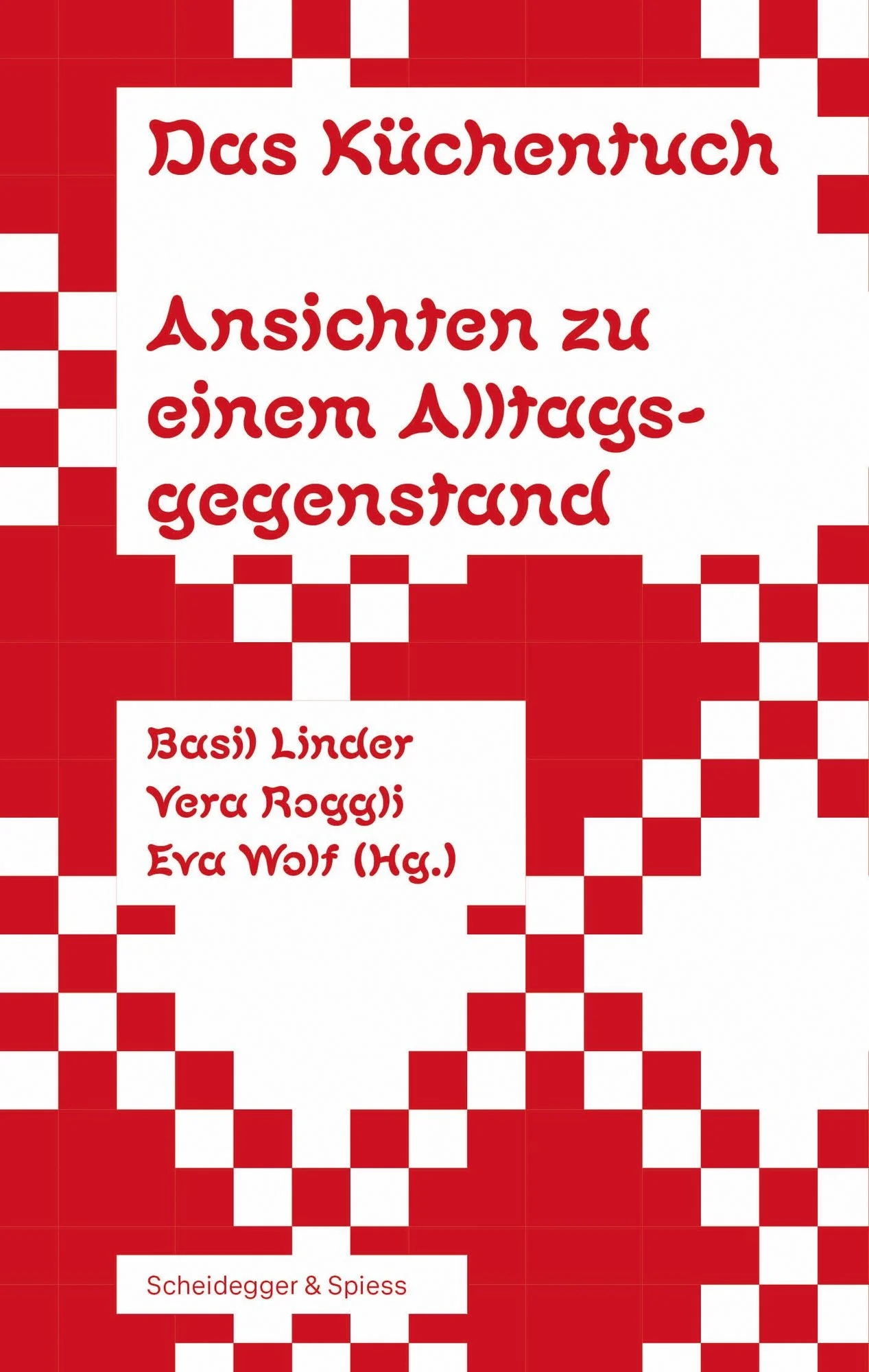 Verlag Scheidegger & Spiess: Das Küchentuch (Hrsg. von Basil Linder ...